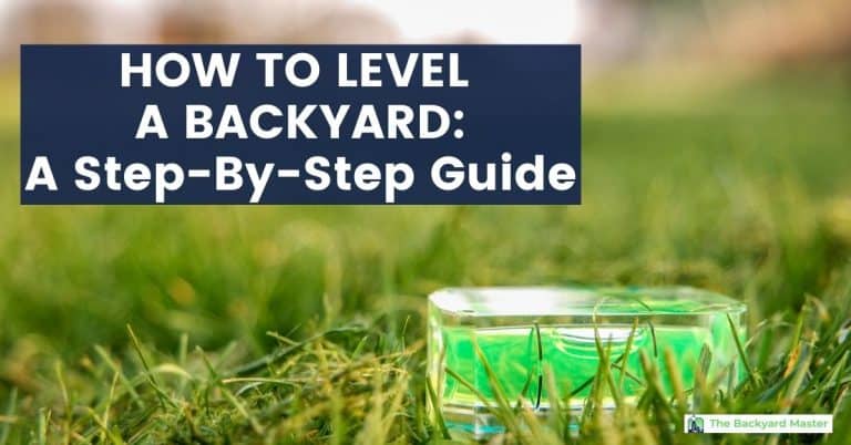 How to Level a Backyard: A DIY Step-By-Step Guide - The Backyard Master