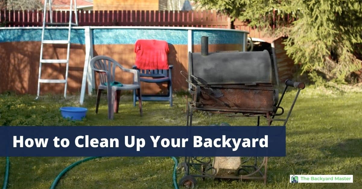 How to Clean Up Your Backyard [This Weekend] - The Backyard Master